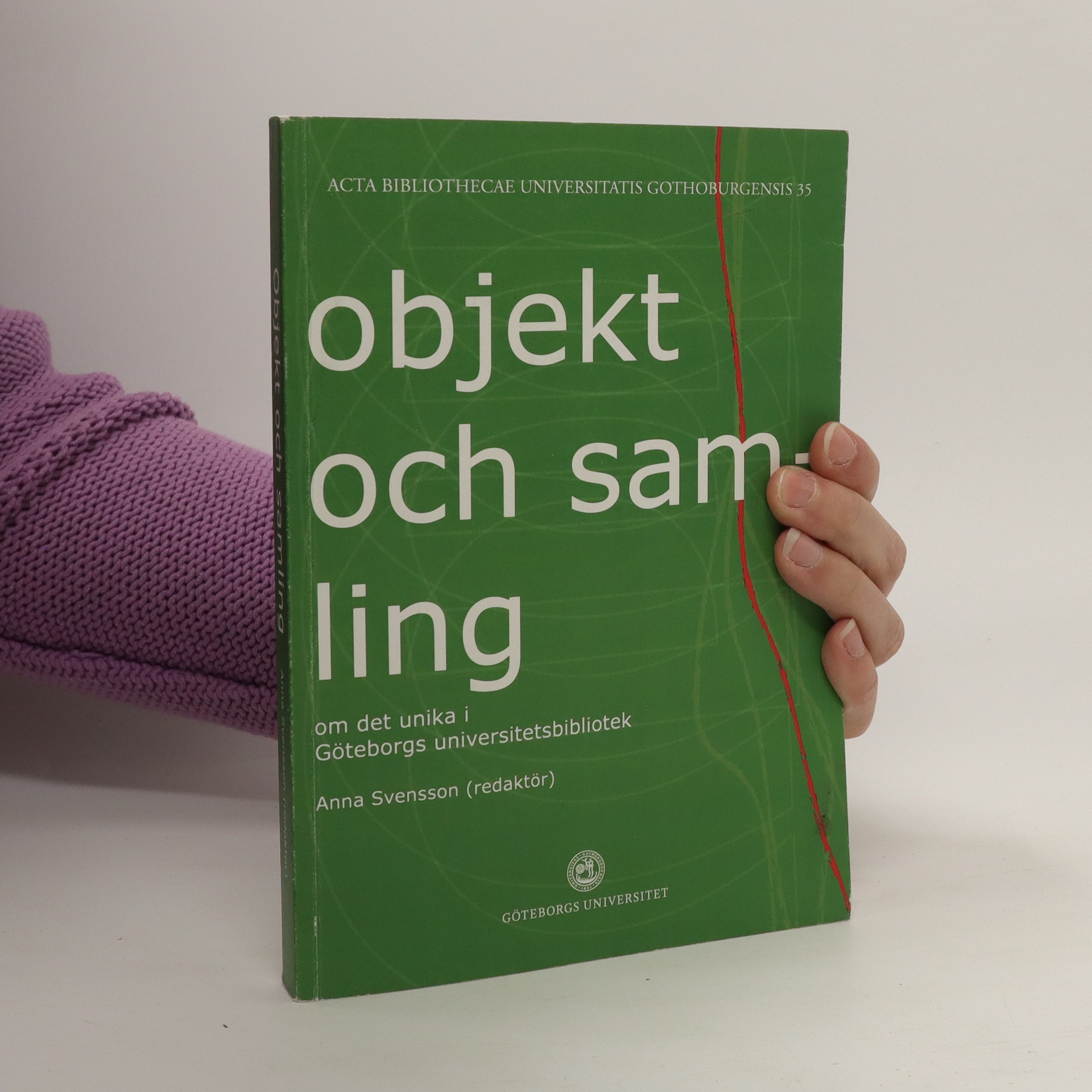 Objekt och samling : om det unika i Göteborgs universitetsbibliotek (švédsky) - Svensson, Anna ...