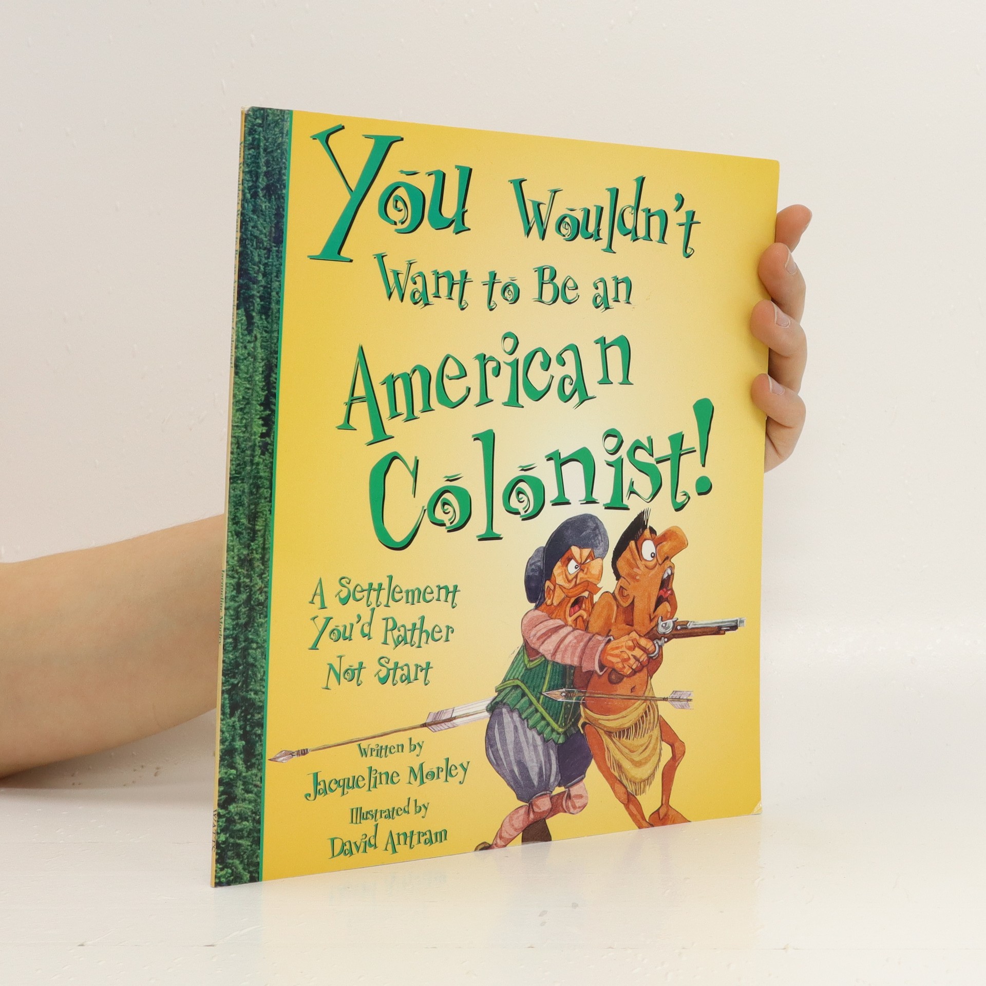 You Wouldn't Want to Be an American Colonist! - Morley, Jacqueline ...